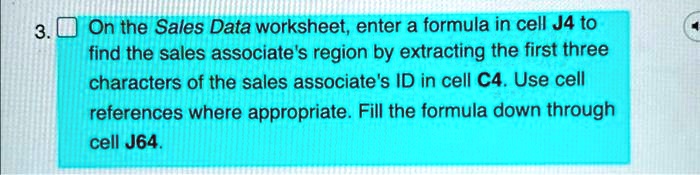 3. On the Sales Data worksheet, enter a formula in cell J4 to find the sales associate's region ...