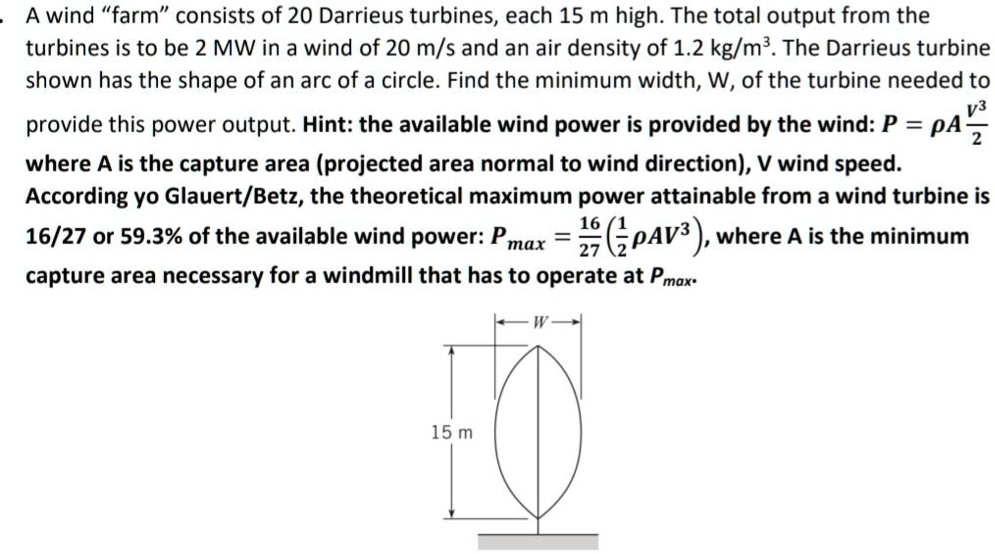 a windfarmconsists of 20 darrieus turbineseach 15 m highthe total output from the turbines is to ...