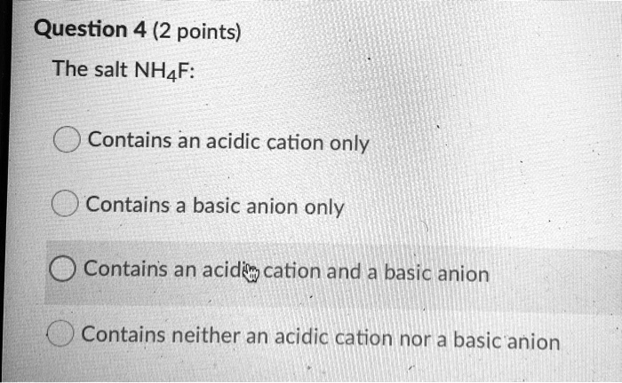 SOLVED: Question 4 (2 points) The salt NH4F: Contains an acidic cation ...