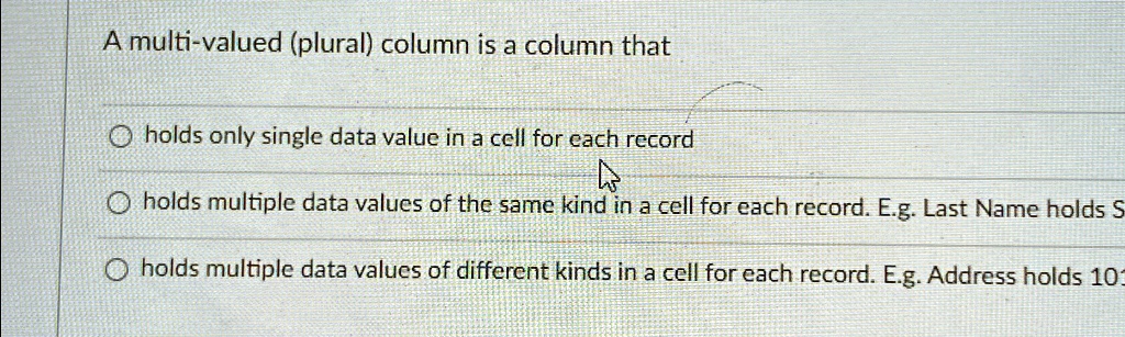 SOLVED: A multi-valued (plural) column is a column that: - holds only a ...
