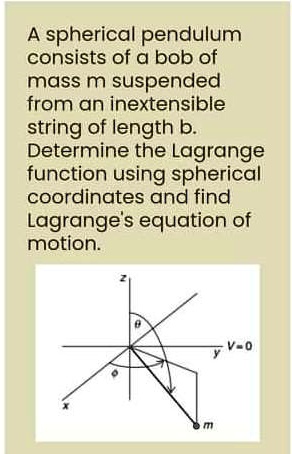 SOLVED: A spherical pendulum consists of a bob of mass m suspended from ...