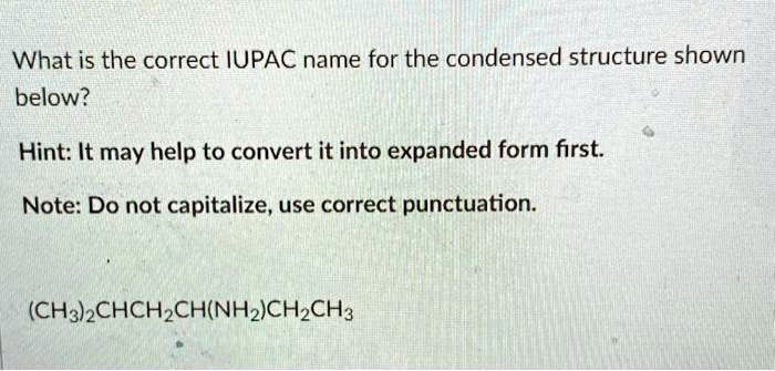 VIDEO solution: What is the correct IUPAC name for the condensed structure shown below? Hint: It ...