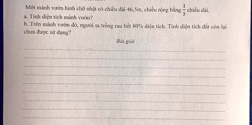 M?t m?nh v??n hình ch? nh?t có chi?u dài 46,5m, chi?u r?ng b?ng (1)/(3) chi?u dài. a. Tính di?n ...