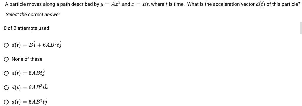SOLVED: A particle moves along a path described by y = Ax^3 and x = Bt, where t is time. What is ...