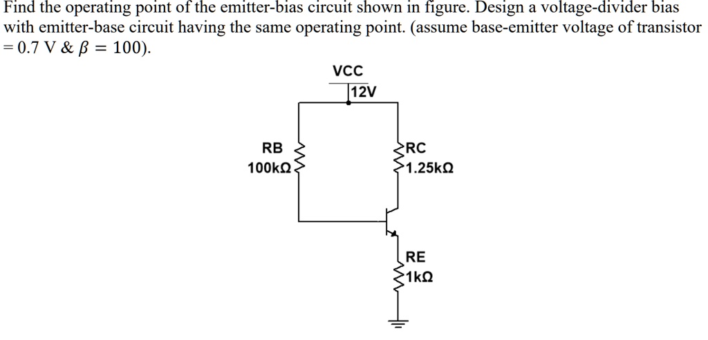 SOLVED: Find the operating point of the emitter-bias circuit shown in ... SOLVED: Find the operating point of the emitter-bias circuit shown in ...