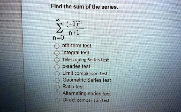 SOLVED:Find the sum of the series (-1)n n+l n=0 0 nth-term test ...