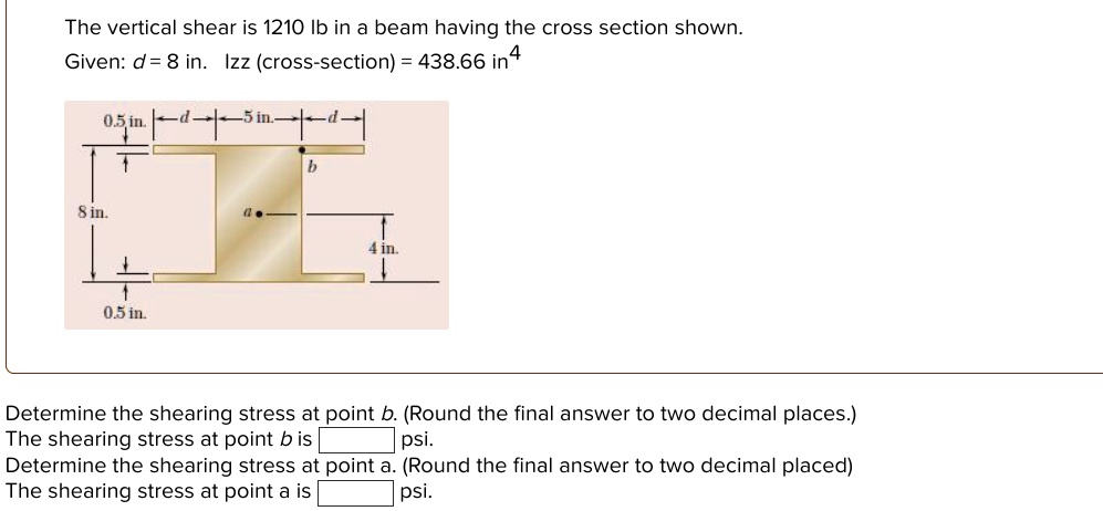 SOLVED: The vertical shear is 121o Ib in a beam having the cross section shown. Given: d = 8 in ...