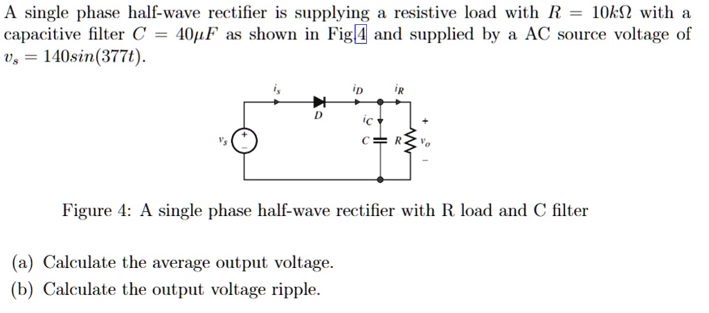 a single phase half wave rectifier is supplying a resistive load with r 10k with a capacitive ...