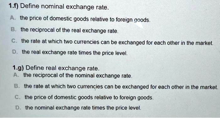 1.f) Define nominal exchange rate. A. the price of domestic goods ...