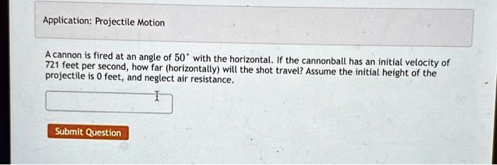 Application:Projectile Motion A cannon is fired at an angle of 50 with ...
