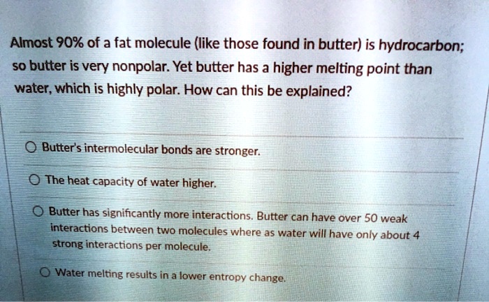 SOLVED:Almost 90% of a fat molecule (like those found in butter) is ...