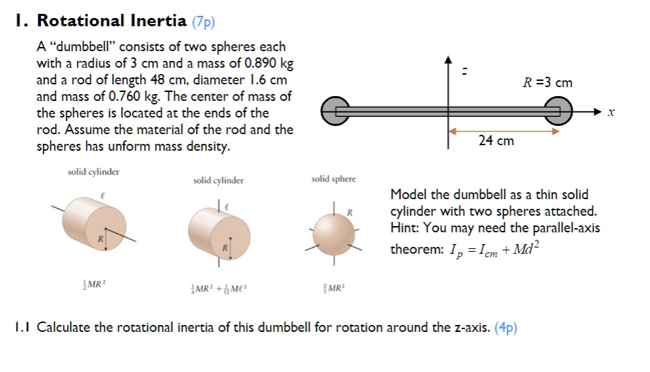 1. Rotational Inertia (7p) A "dumbbell" consists of two spheres each ...