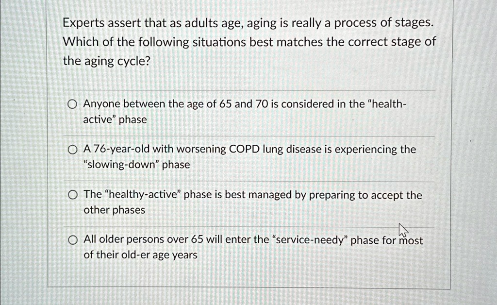 SOLVED: Experts assert that as adults age, aging is really a process of ...