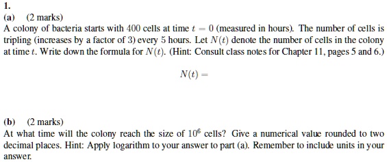 SOLVED: A colony of bacteria starts with 400 cells at time (measured in hours). The number of ...
