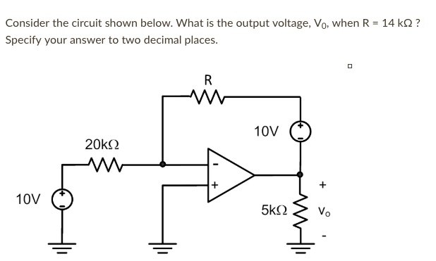 SOLVED: Consider the circuit shown below. What is the output voltage, Vo, when R = 14 k? Specify ...