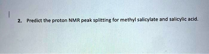 SOLVED: Predict the proton NMR peak splitting for methyl salicylate and ...