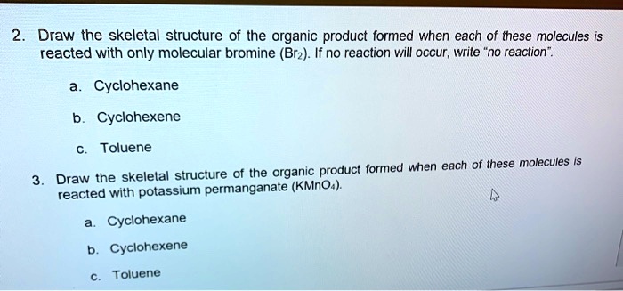 SOLVED: Draw the skeletal structure of the organic product formed when each of these molecules ...