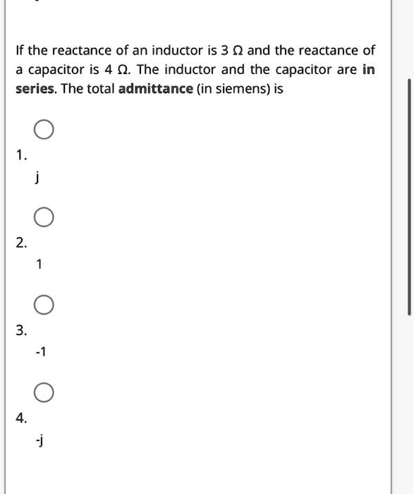 Solved If The Reactance Of An Inductor Is 3 And The Reactance Of A Capacitor Is 4 The Inductor