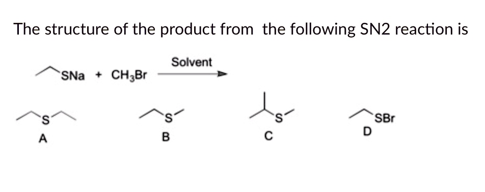 the structure of the product from the following sn2 reaction is solvent ...