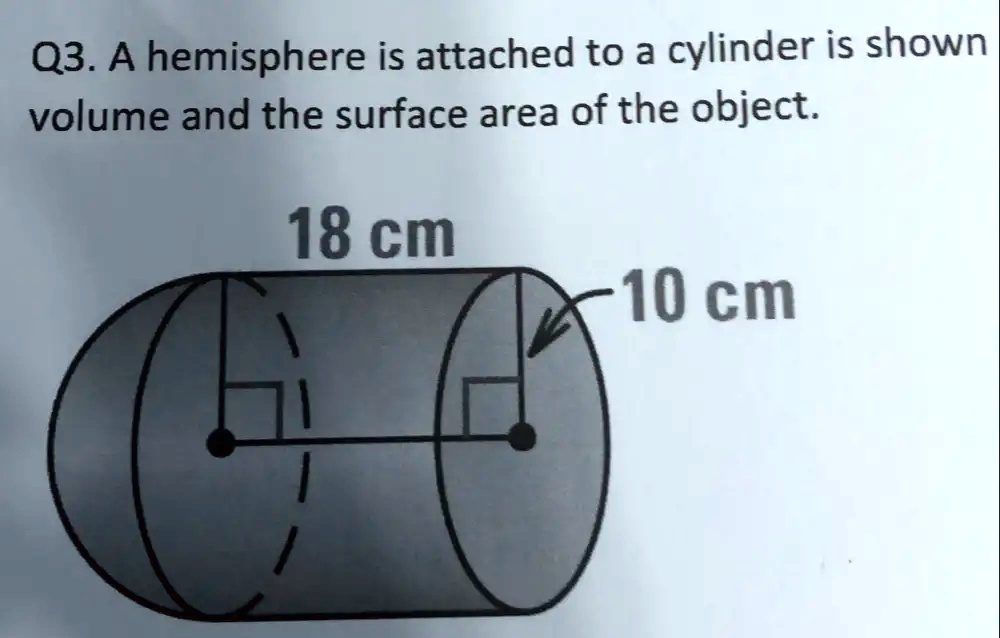 SOLVED: Q3. A hemisphere is attached to a cylinder is shown volume and ...