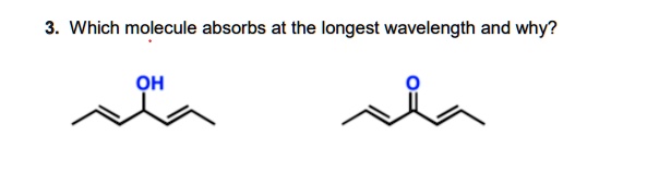 SOLVED: Which molecule absorbs at the longest wavelength and why? OH