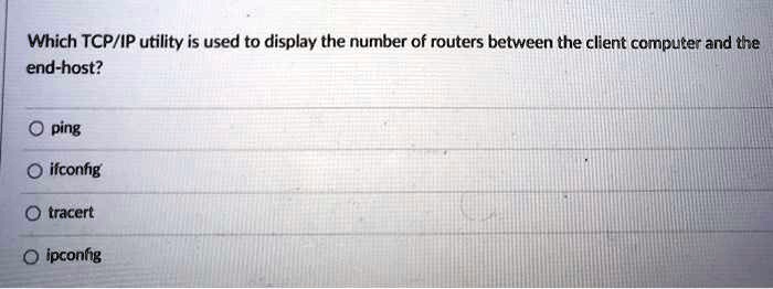 SOLVED: Which TCP/IP utility is used to display the number of routers ...