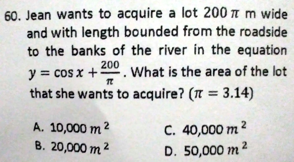 60. Jean wants to acquire a lot 200 π m wide and with length bounded ...
