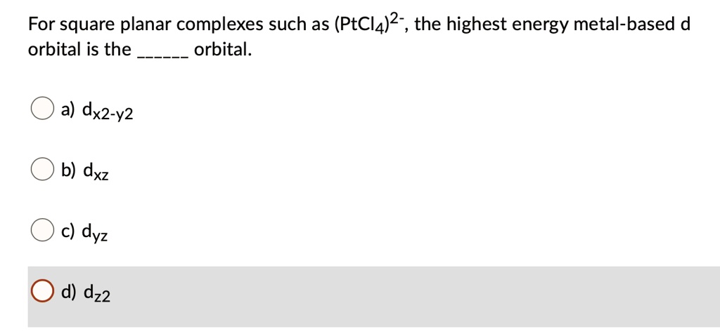 SOLVED: For square planar complexes such as (PtCl4)? , the highest ...