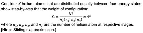 Consider N helium atoms that are distributed equally between four ...