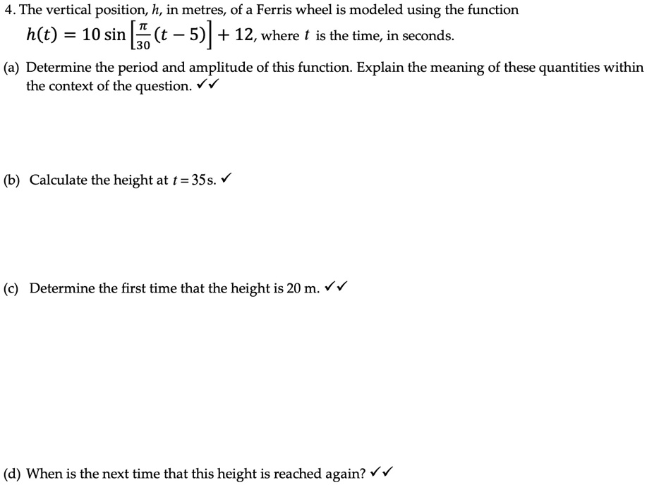 4. The vertical position, h, in metres, of a Ferris wheel is modeled ...