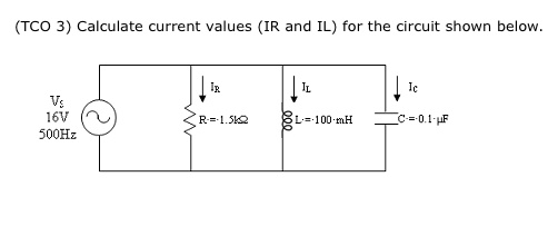 SOLVED: Calculate current values (IR and IL) for the circuit shown below: R = 1 kÎ© L = 10 mH C ...