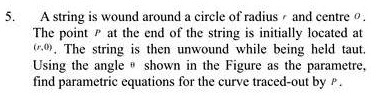 5. A string is wound around a circle of radius r and centre O. The point P at the end of the ...
