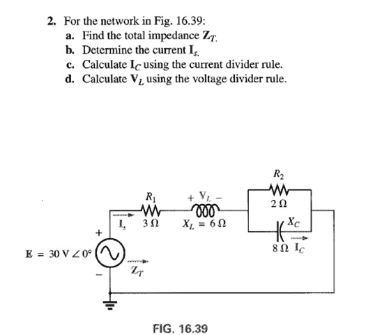 2. For the network in Fig. 16.39: a. Find the total impedance ZT. b ...