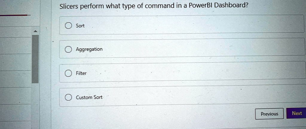 Slicers perform what type of command in a PowerBI Dashboard? Sort Aggregation Filter Custom Sort ...