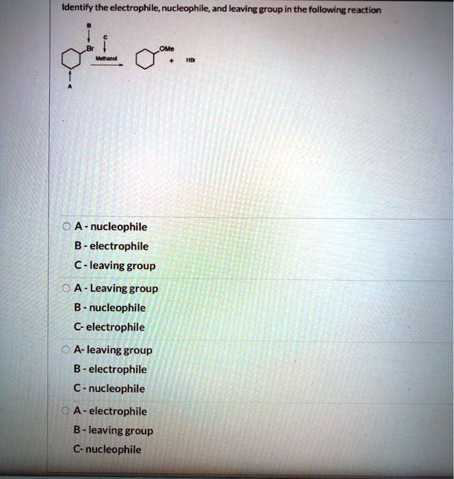 identify the electrophile nucleophile and leaving group in the ...