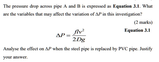 The pressure drop across pipe A and B is expressed as Equation 3.1. What are the variables that ...