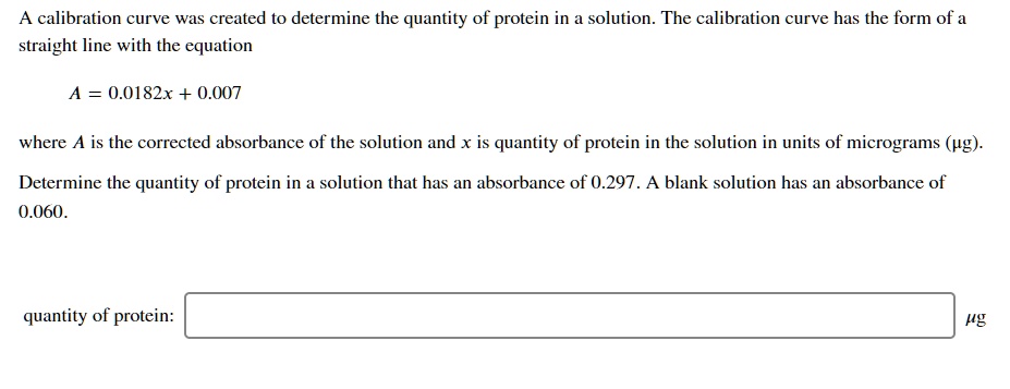 SOLVED: A calibration curve was created t0 determine the quantity of protein in solution The ...