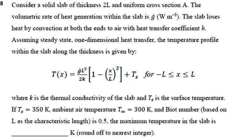8 Consider a solid slab of thickness 2L and uniform cross section A ...