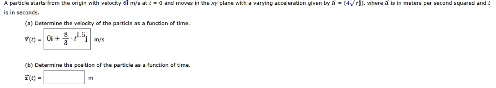 SOLVED: particle starts from the origin with velocity 6i m/s att = and ...