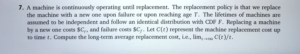 A machine is continuously operating until replacement. The replacement ...