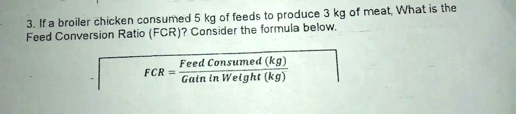 SOLVED: 5 kg of feeds to produce 3 kg of meat; What is the 3. If a ...