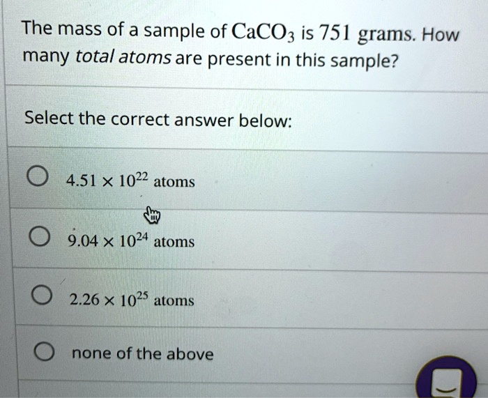 the mass of a sample of caco3 is 751 grams how many total atomsare ...