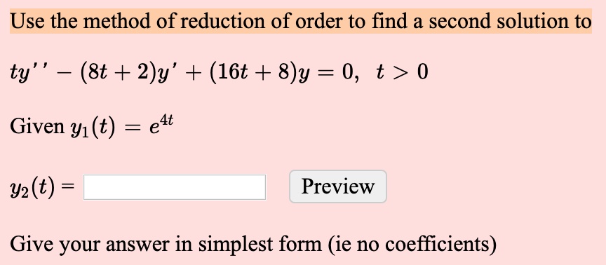 use the method of reduction of order to find a second solution to ty 8t 2y 16t 8y 0 t 0 given y1 ...
