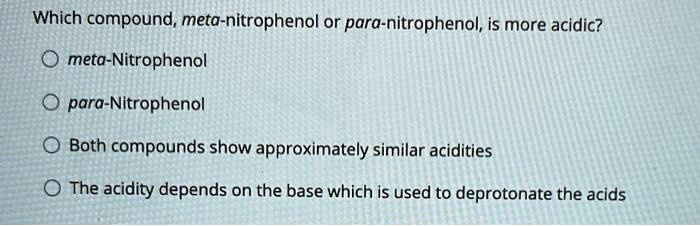 SOLVED: Which compound, meta-nitrophenol or para-nitrophenol, is more acidic? meta-Nitrophenol ...