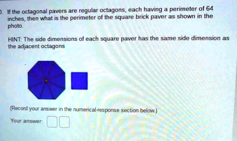 D. If the octagonal pavers are regular octagons, each having a ...