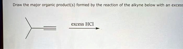 SOLVED: Draw the major organic product(s formed by the reaction of the alkyne below with an ...