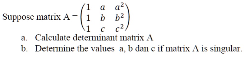 SOLVED: /1 a a2 Suppose matrix A = 1 b b2 1 c c2 a. Calculate ...