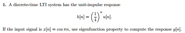 1. A discrete-time LTI system has the unit-impulse response h[n] = ((1)/(4))^n u[n]. If the ...