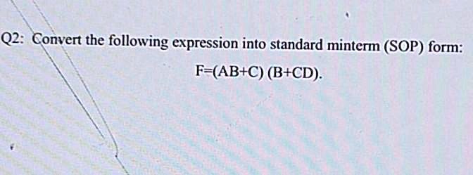 Solved Q2 Convert The Following Expression Into Standard Minterm Sop Form F Ab Cb Cd 