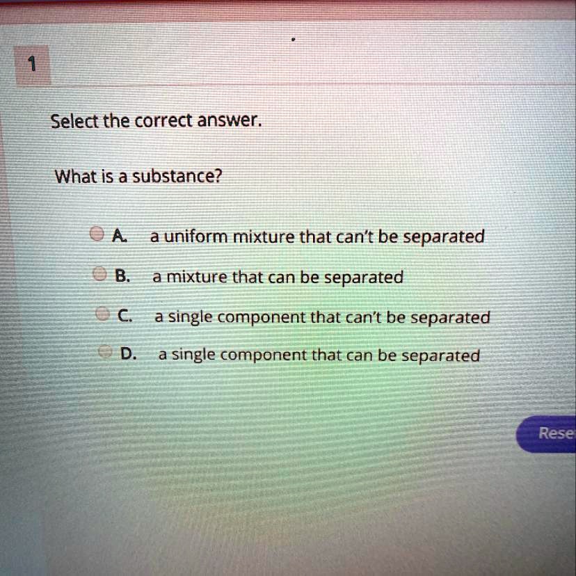 SOLVED: "What is a substance? Select the correct answer; What is a substance? A a uniform ...